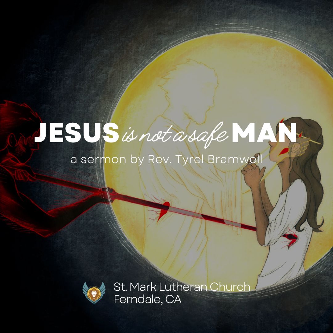 Jesus Is Not A Safe Man | Sermon – St. Mark Lutheran Church